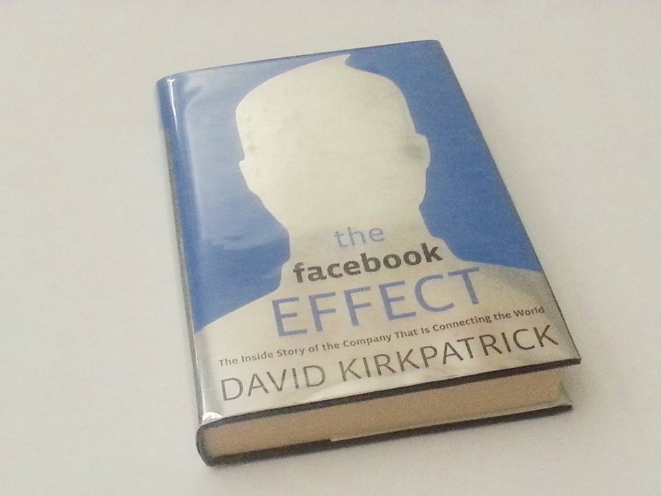 The Facebook Effect: The Inside Story of the Company That Is Connecting ...