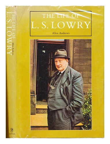 ANDREWS, ALLEN The life of L.S. Lowry, 1887-1976 / Allen Andrews 1977 ...