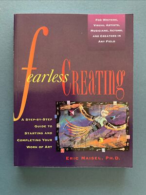 Fearless Creating Starting and Completing Your Work of Art Maisel NEW ...
