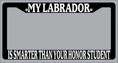 Black License Plate Frame "My Labrador Is Smarter Than Your Honor ...