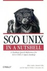 SCO UNIX in a Nutshell: A Desktop Quick Reference for SCO UNIX Op ...