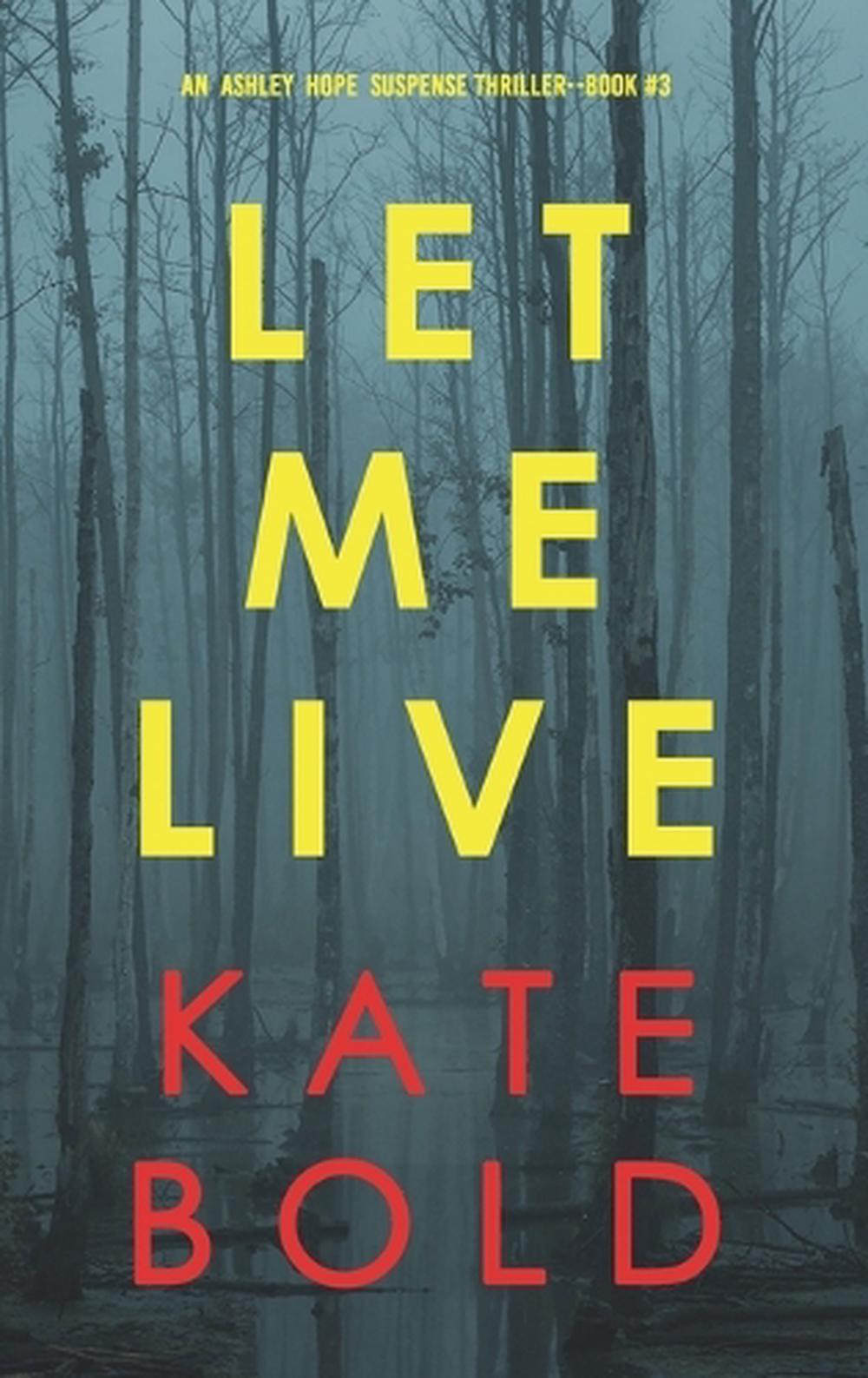 Let Me Live (An Ashley Hope Suspense Thriller-Book 3) by Kate Bold ...