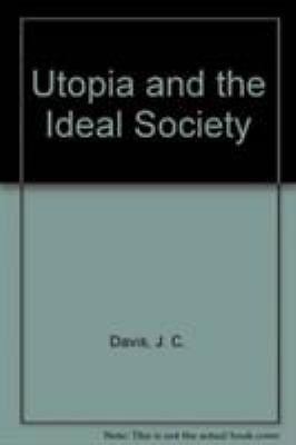 Utopia and the Ideal Society : A Study of English Utopian Writing, 1516 ...