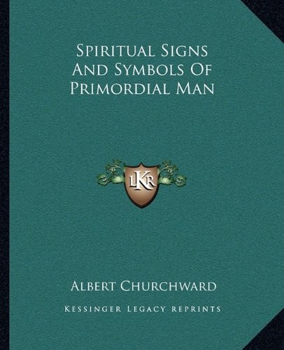 SPIRITUAL SIGNS AND SYMBOLS OF PRIMORDIAL MAN By Albert Churchward ...