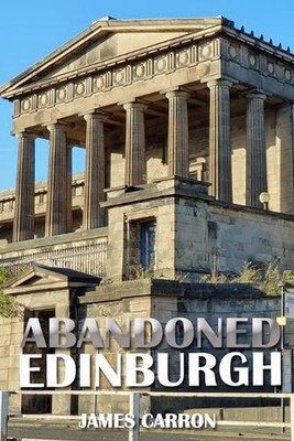 Abandoned Edinburgh by James Carron Paperback Book | eBay