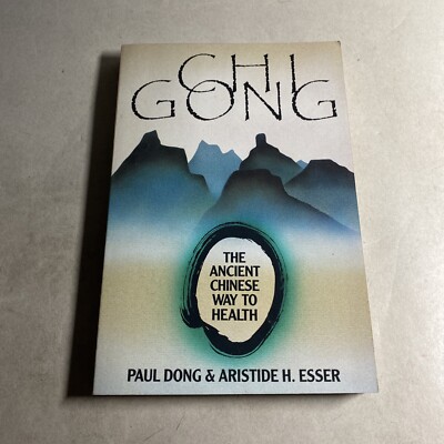 Chi Gong, Ancient Chinese Way to Health - Paul Dong & Aristide Esser ...