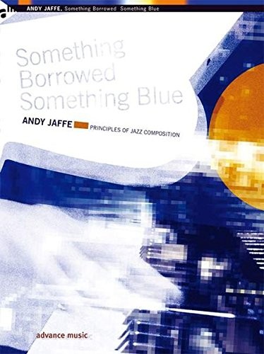SOMETHING BORROWED SOMETHING BLUE: PRINCIPLES OF JAZZ By Andy Jaffe ...