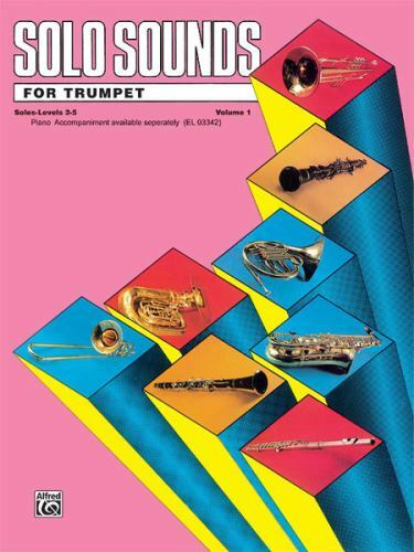 Solo Sounds for Trumpet Volume 1 Solos-Levels 3-5 by Publishing, Alfred ...