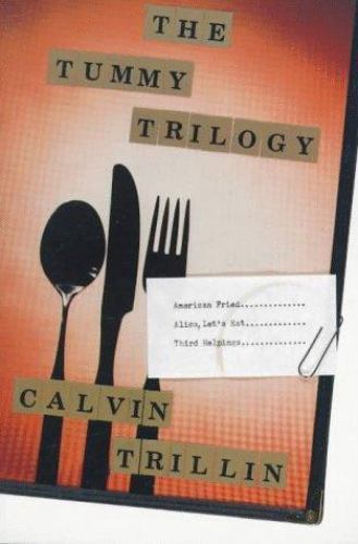 The Tummy Trilogy: American Fried; Alice, Let's Eat; Third Helpings ...