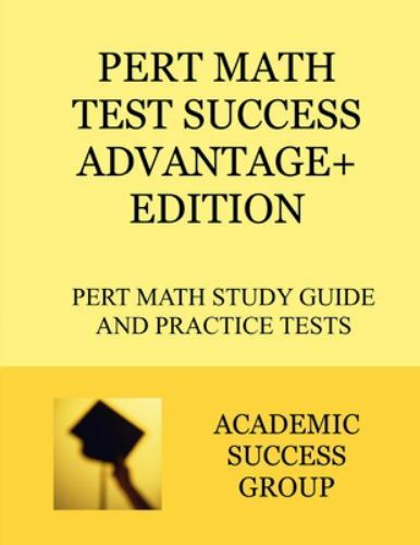 PERT Math Test Success Advantage+ Edition : PERT Math Study Guide and ...