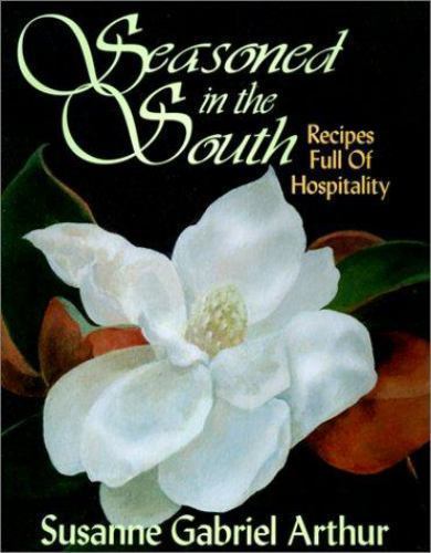 Seasoned in the South : Recipes Full of Hospitality by Susanne Arthur ...