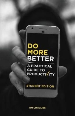 Do More Better (Student Edition): A Practical Guide to Productivity ...