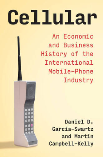 Cellular: An Economic and Business History of the International Mobile ...