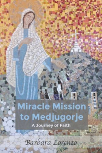Miracle Mission to Medjugorje: A Journey of Faith by Lorenzo, Barbara 9781956715323 | eBay