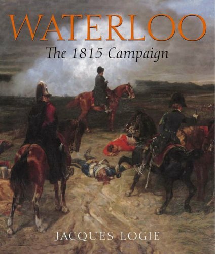 Waterloo: The Campaign of 1815 by Logie, Jacques Hardback Book The Fast ...
