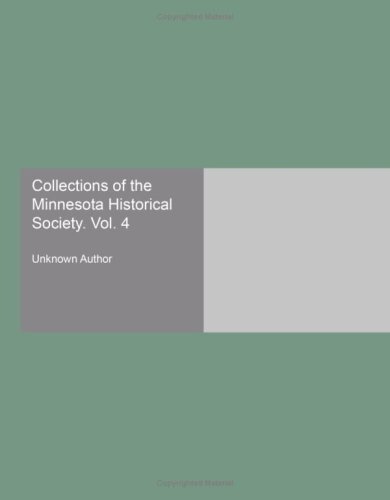 COLLECTIONS OF THE MINNESOTA HISTORICAL SOCIETY. VOL. 4 By Unknown ...