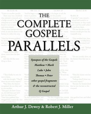 The Complete Gospel Parallels by Robert J. Miller and Arthur J. Dewey ...