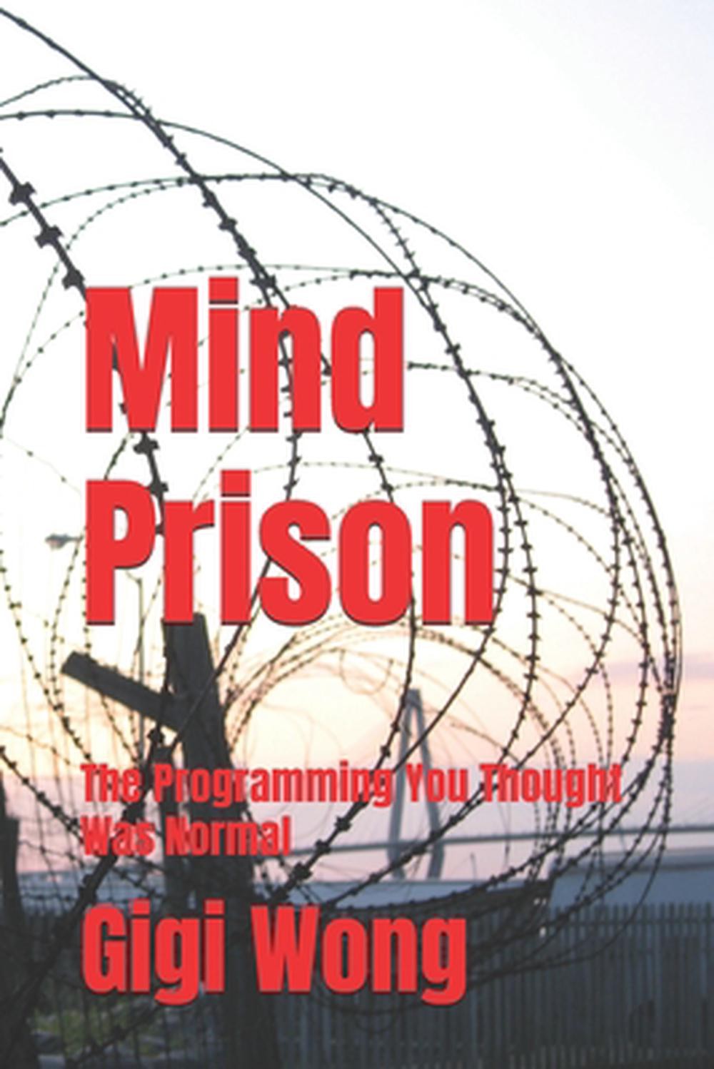 Mind Prison: The Programming You Thought Was Normal by Gigi Wong ...