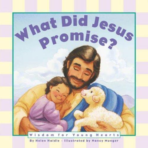 What Did Jesus Promise: Wisdom for Young Hearts Haidle, Helen, Haidle ...
