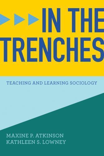 In the Trenches : Teaching and Learning Sociology by Maxine P. Atkinson ...