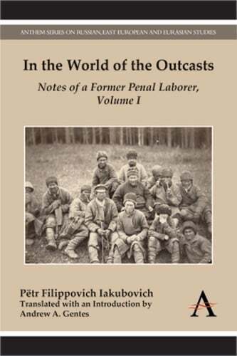 In the World of the Outcasts: Notes of a Former Penal Laborer, Volume I ...
