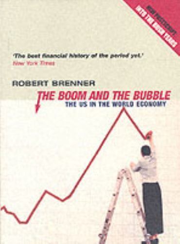 Boom and the Bubble : The US in the World Economy by Robert Brenner ...