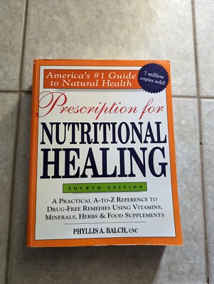 Prescription for Nutritional Healing: A Practical A-to-Z Reference ...