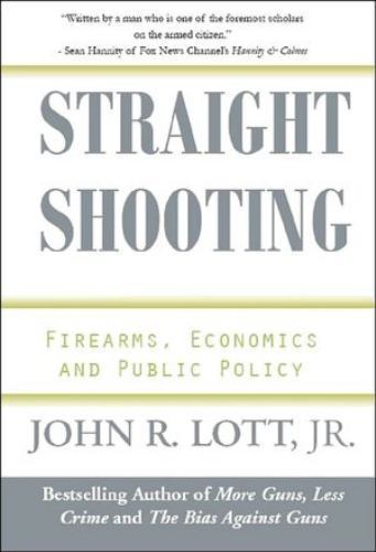 Straight Shooting: Firearms, Economics and Public Policy by Lott Jr ...