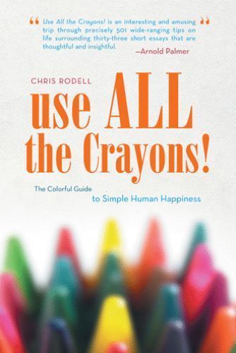 Use All the Crayons! : The Colorful Guide to Simple Human Happiness by ...