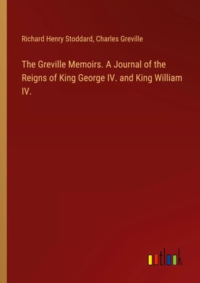 Richard Henry Stoddard (u. a.) | The Greville Memoirs. A Journal of the ...
