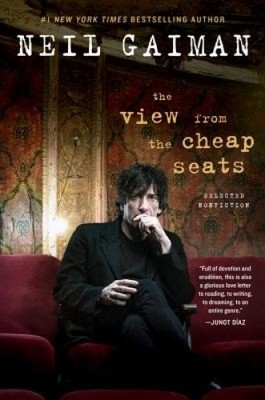 The View from the Cheap Seats: Selected Nonfiction by Gaiman, Neil ...