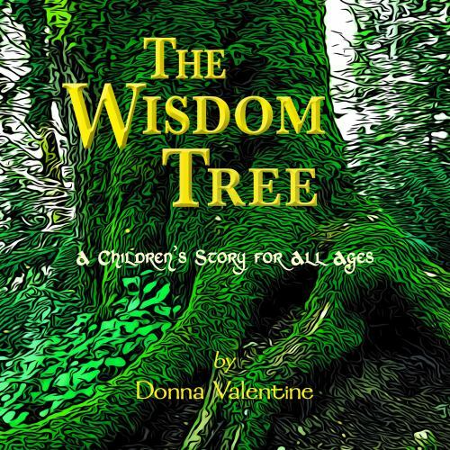 The Wisdom Tree: A Children's Story for All Ages by Valentine, Donna ...