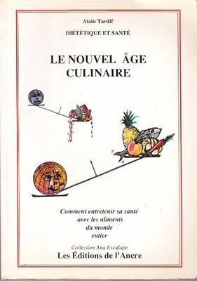 Le Nouvel Age culinaire, comment entretenir sa sante avec les aliments ...