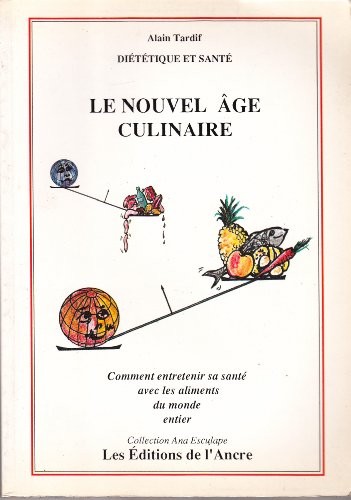 Le Nouvel Age culinaire, comment entretenir sa sante avec les aliments ...