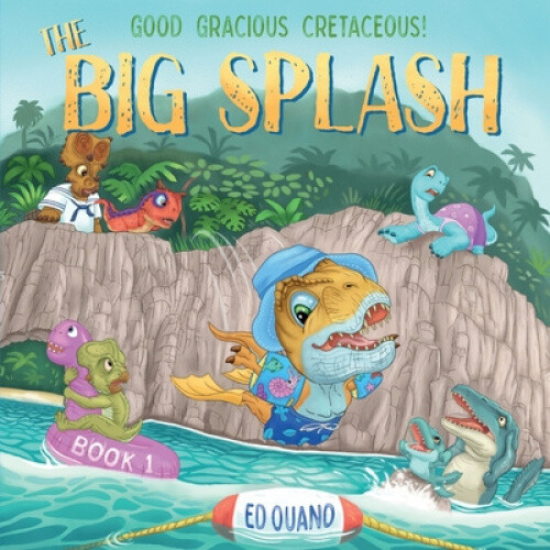 The Big Splash (Good Gracious Cretaceous) by Ouano, Ed | eBay