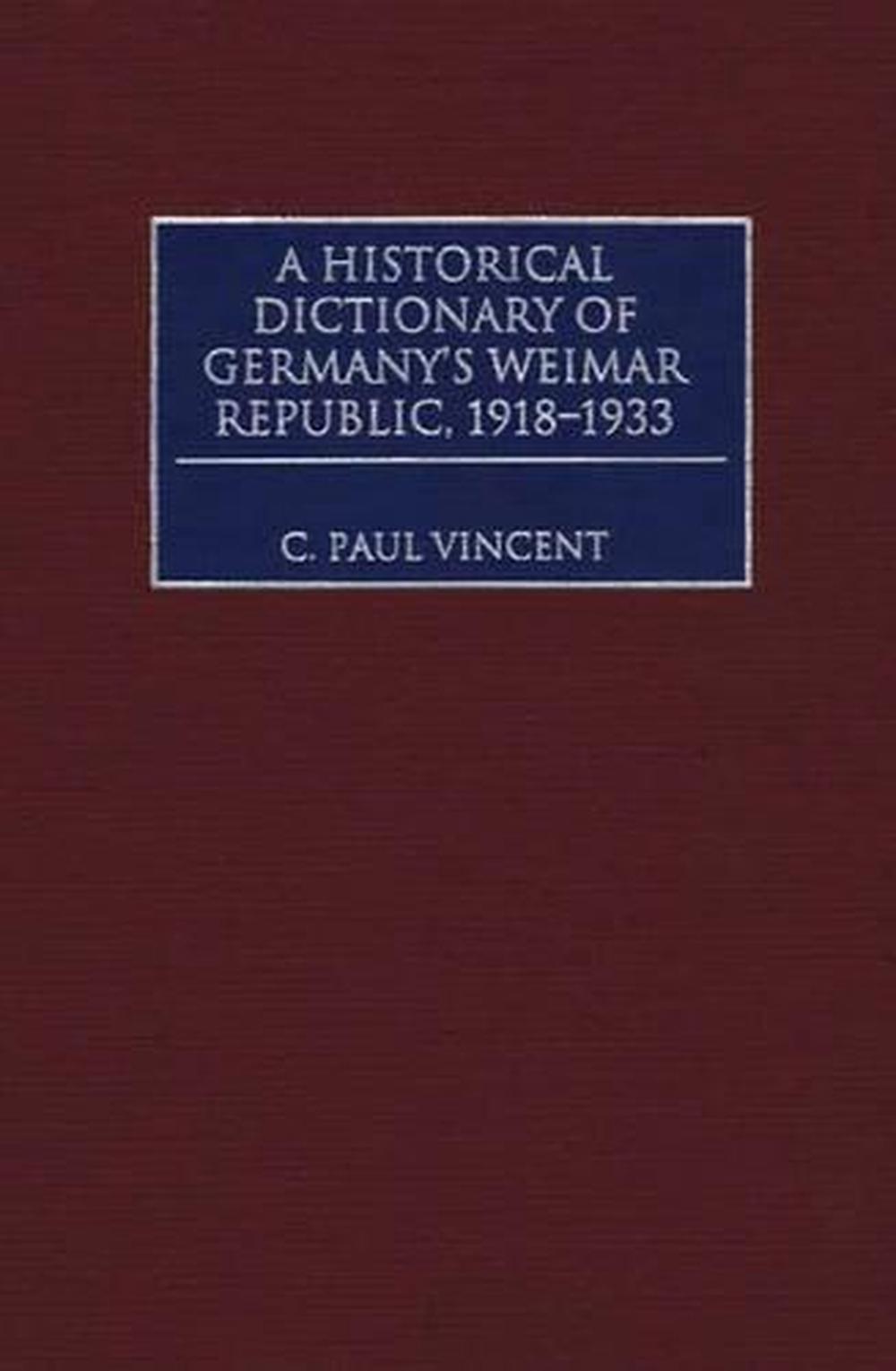 A Historical Dictionary of Germany's Weimar Republic, 1918-1933 by C ...