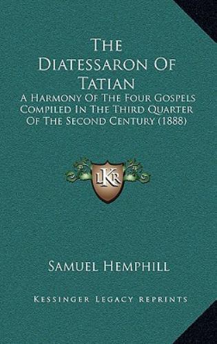 Diatessaron of Tatian : A Harmony of the Four Gospels Compiled in the ...