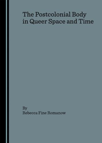 Postcolonial Body in Queer Space and Time by Rebecca Fine Romanow (2006, Hardcover) for sale ...