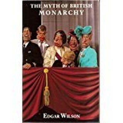 Myth of the British Monarchy by Wilson, Edgar Paperback / softback Book ...