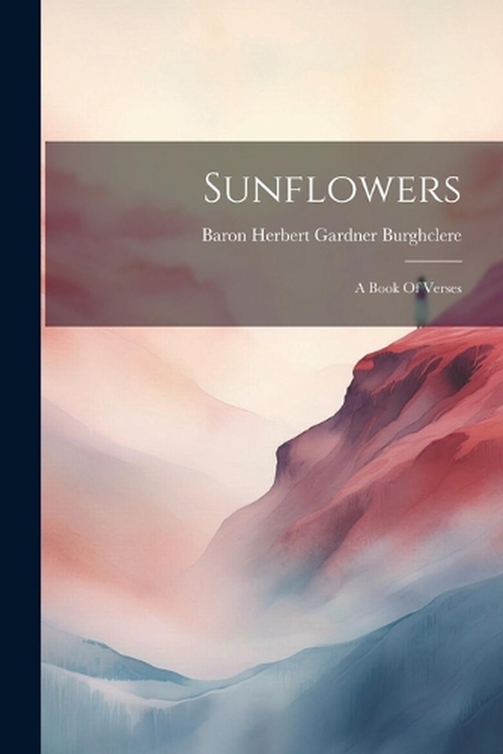 Sunflowers: A Book Of Verses by Baron Herbert Gardner Burghclere ...