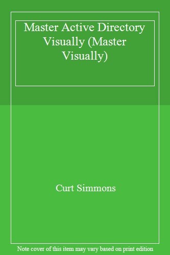 Master Active Directory VISUALLY By Curt Simmons. 9780764534256 ...
