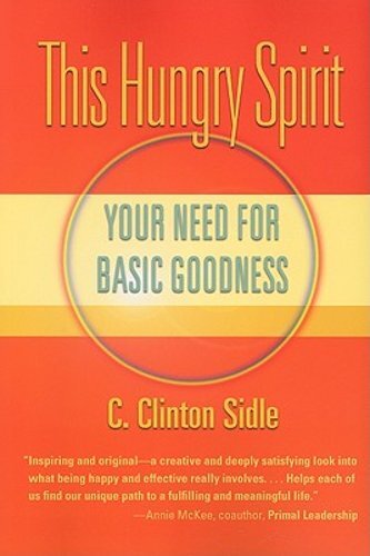 This Hungry Spirit: Your Need for Basic Goodness by Clinton C Sidle ...