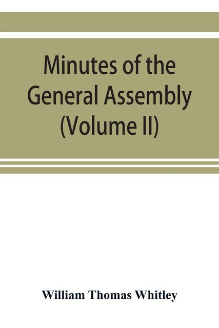 Minutes of The General Assembly of The General Baptist Churches in ...