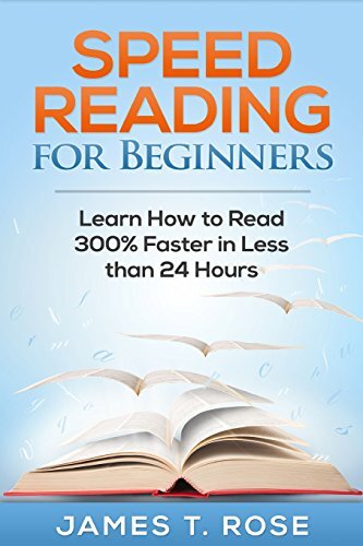 SPEED READING FOR BEGINNERS: LEARN HOW TO READ 300 FASTER By James T. Rose *NEW* 9781508818748| eBay