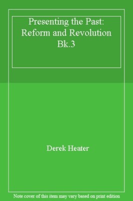 Presenting the Past: Reform and Revolution Bk.3 By Derek Heater | eBay