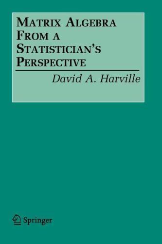 Matrix Algebra from a Statistician's Perspective by David A. Harville ...