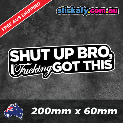 Shut up Bro I got this Sticker Funny Laptop Car Window Bumper 4x4 JDM ...