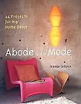 Abode a la Mode: 44 Projects for Hip Home Decor by LeDoux, Jeanee 9781402713439| eBay