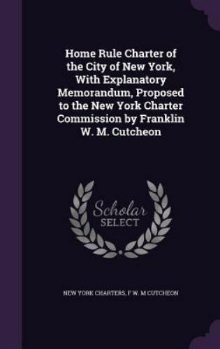 Home Rule Charter of the City of New York, with Explanatory Memorandum ...