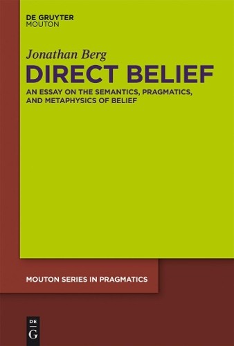 Jonathan Berg Direct Belief (Hardback) Mouton Series in Pragmatics [MSP ...